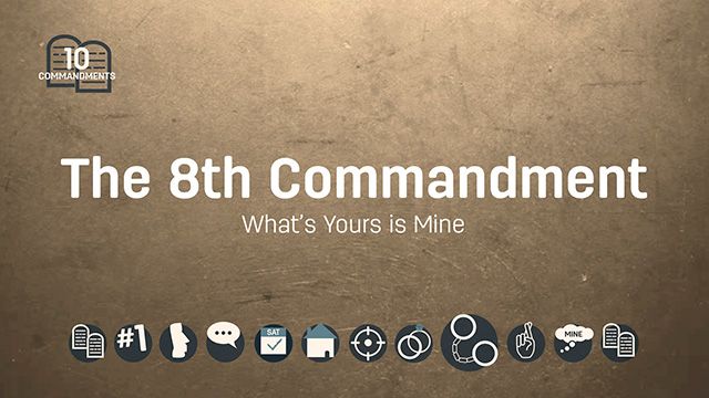 The Eighth Commandment: What’s Yours is Mine