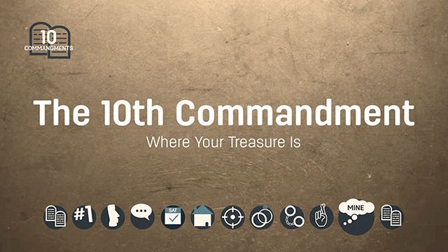 The 10th Commandment: Where Your Treasure Is