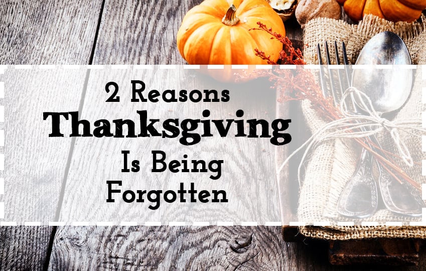 2 Reasons Thanksgiving Is Being Forgotten
