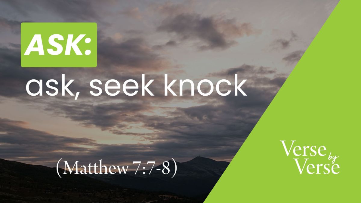 ASK: Ask, Seek, Knock (Matthew 7:7-8)