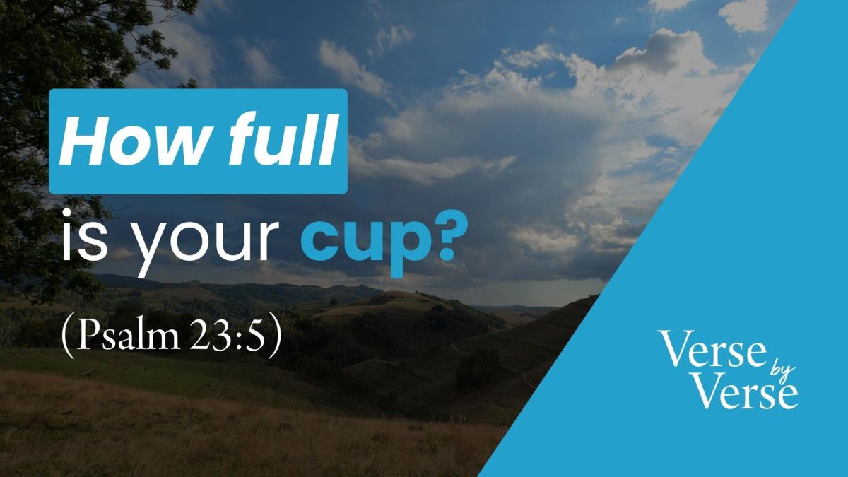 My Cup Runs Over (Psalm 23:5)