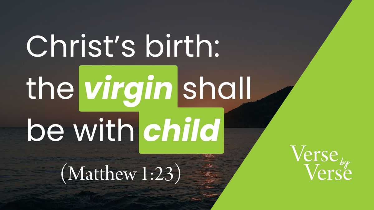 Christ’s Birth: The Virgin Shall Be With Child (Matthew 1:23)