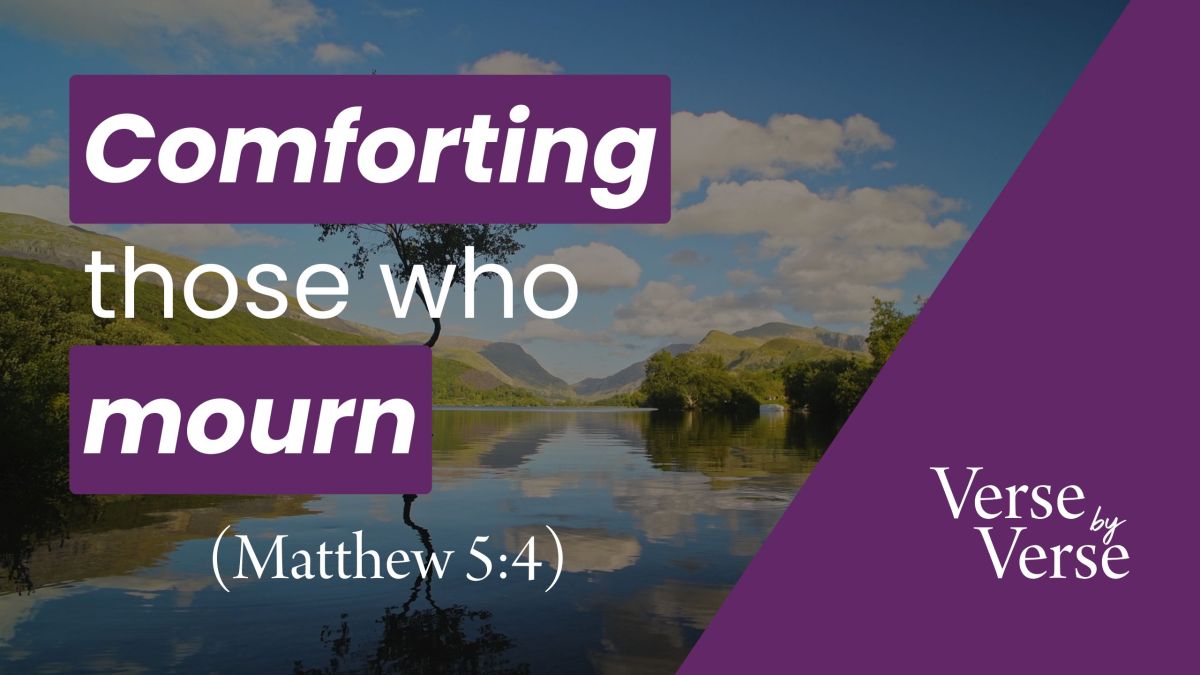Comforting Those Who Mourn (Matthew 5:4)