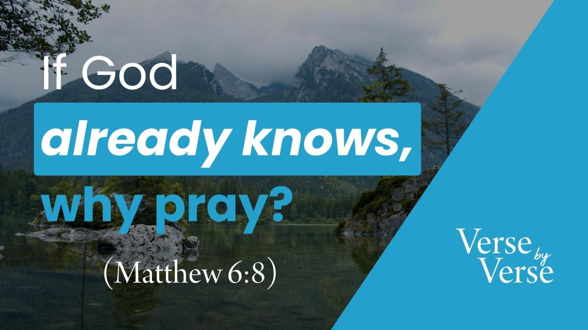 If God Knows, Why Pray? (Matthew 6:8)