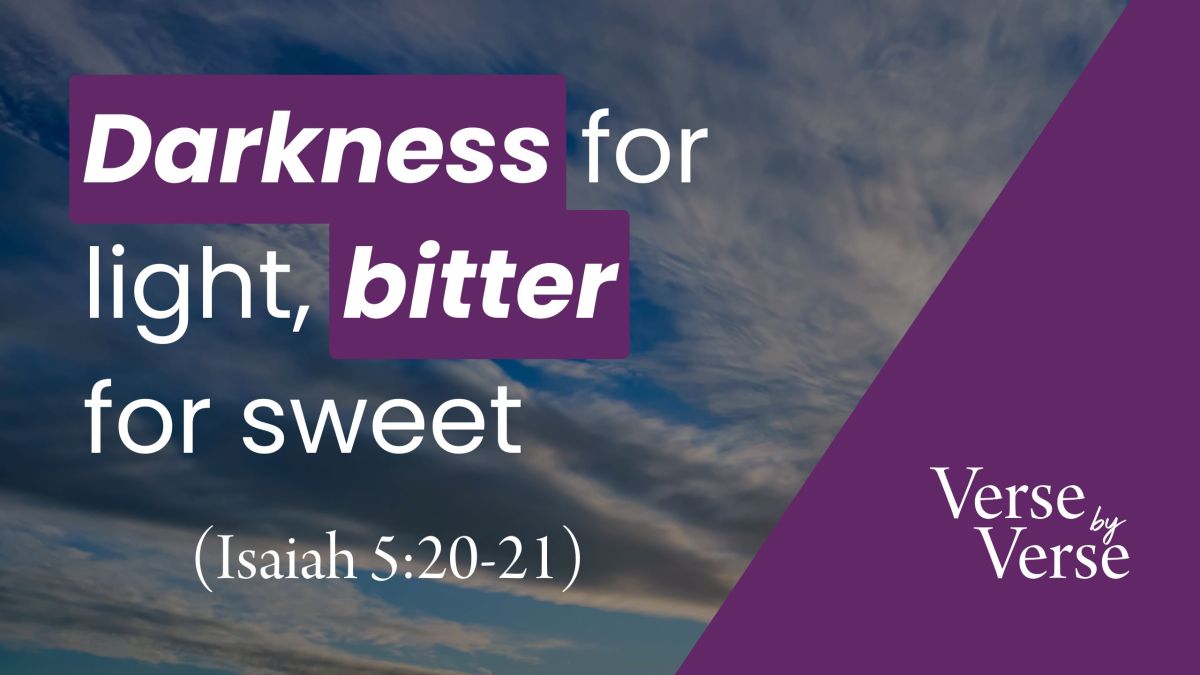 Darkness for Light, Bitter for Sweet (Isaiah 5:20-21)