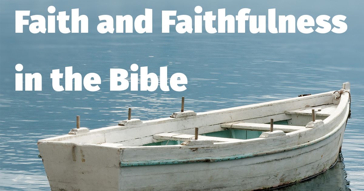 Faith and Faithfulness in the Bible