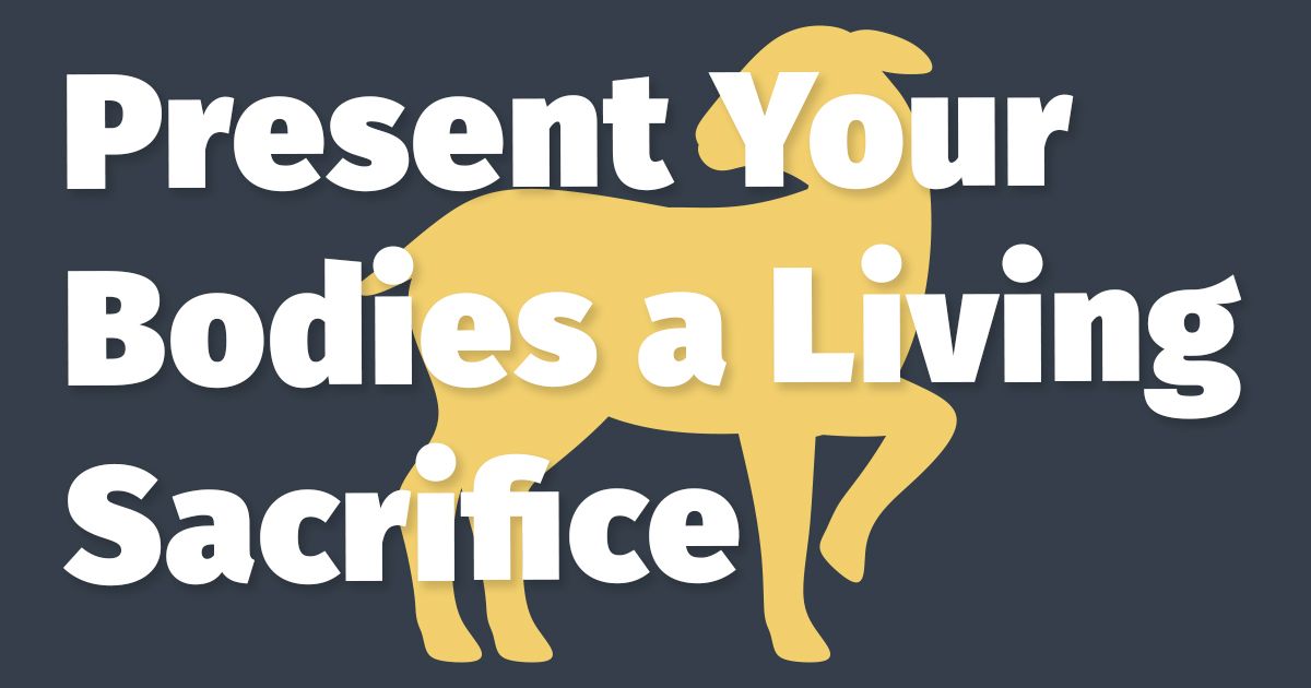 Present Your Bodies a Living Sacrifice