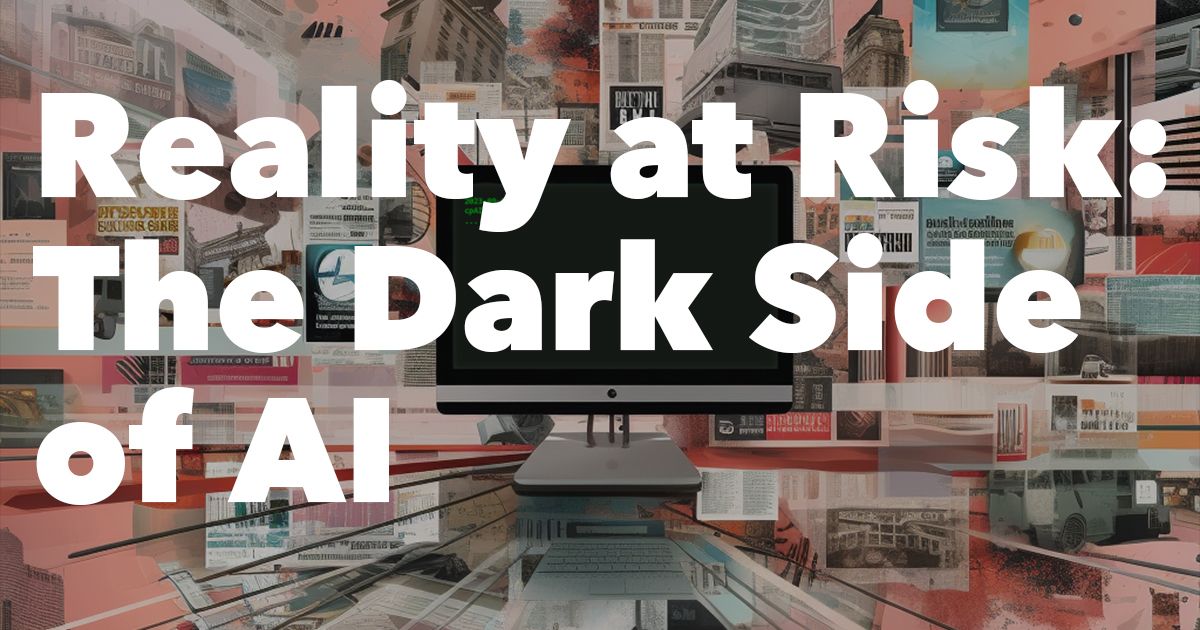 Reality at Risk: The Dark Side of Artificial Intelligence