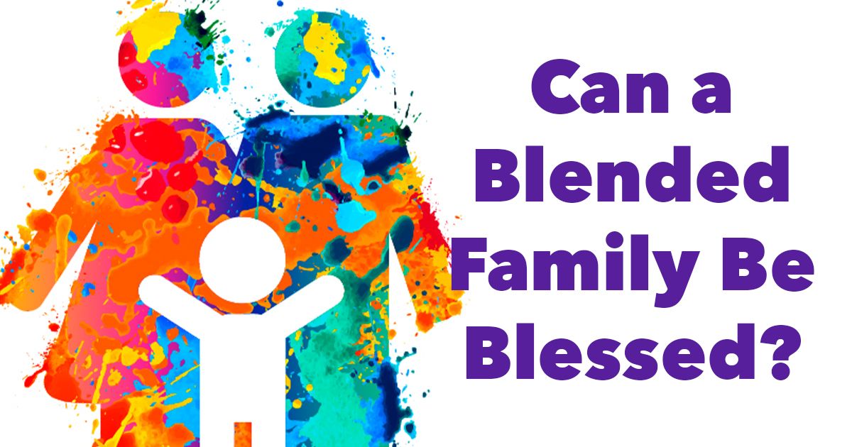Can a Blended Family Be Blessed?