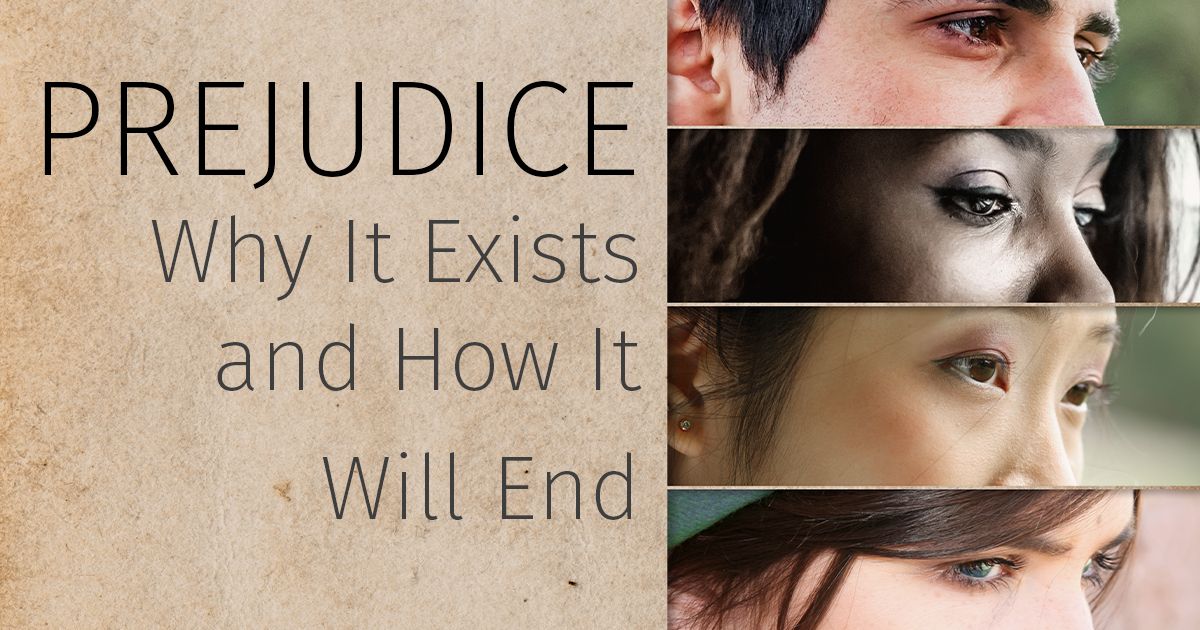 Prejudice: Why It Exists and How It Will End