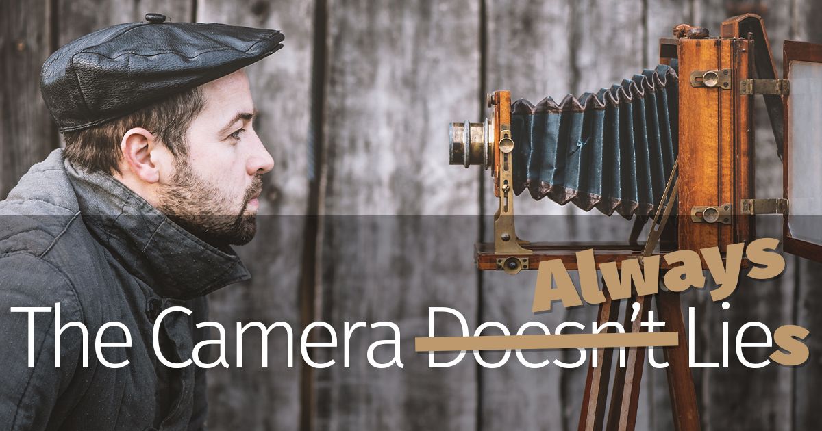 The Camera Never Lies?