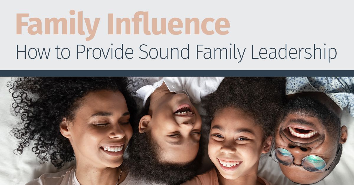 Family Influence: How to Provide Sound Family Leadership