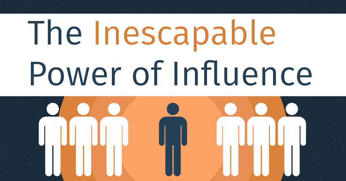 The Inescapable Power of Influence