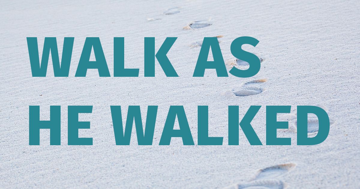 Walk as He Walked