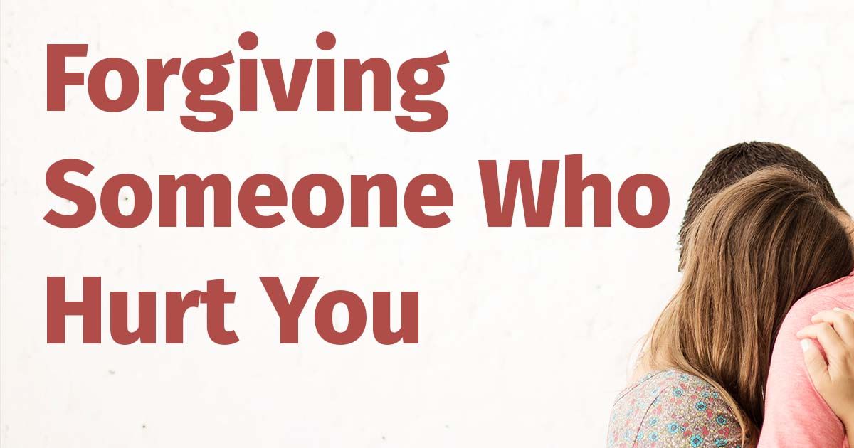 Forgiving Someone Who Hurt You