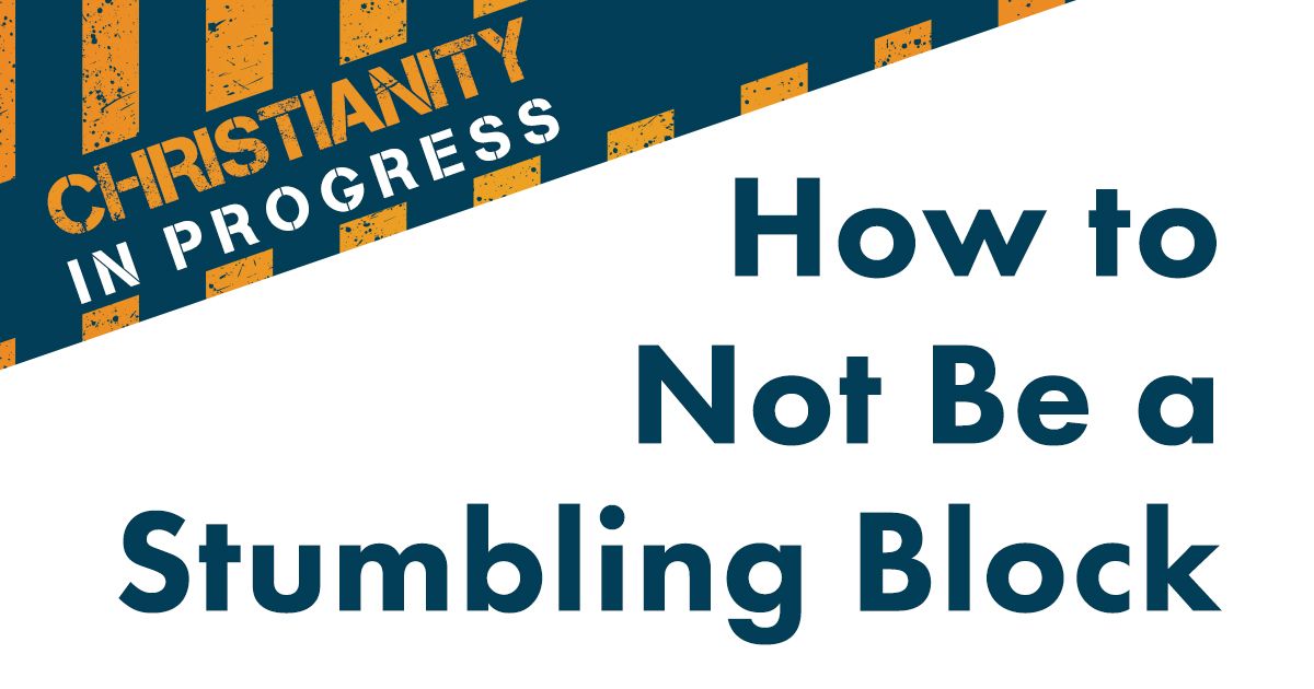 How to Not Be a Stumbling Block