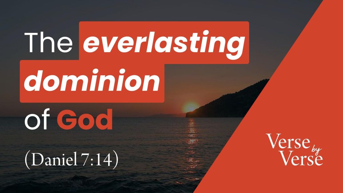 His Dominion Is an Everlasting Dominion (Daniel 7:14)