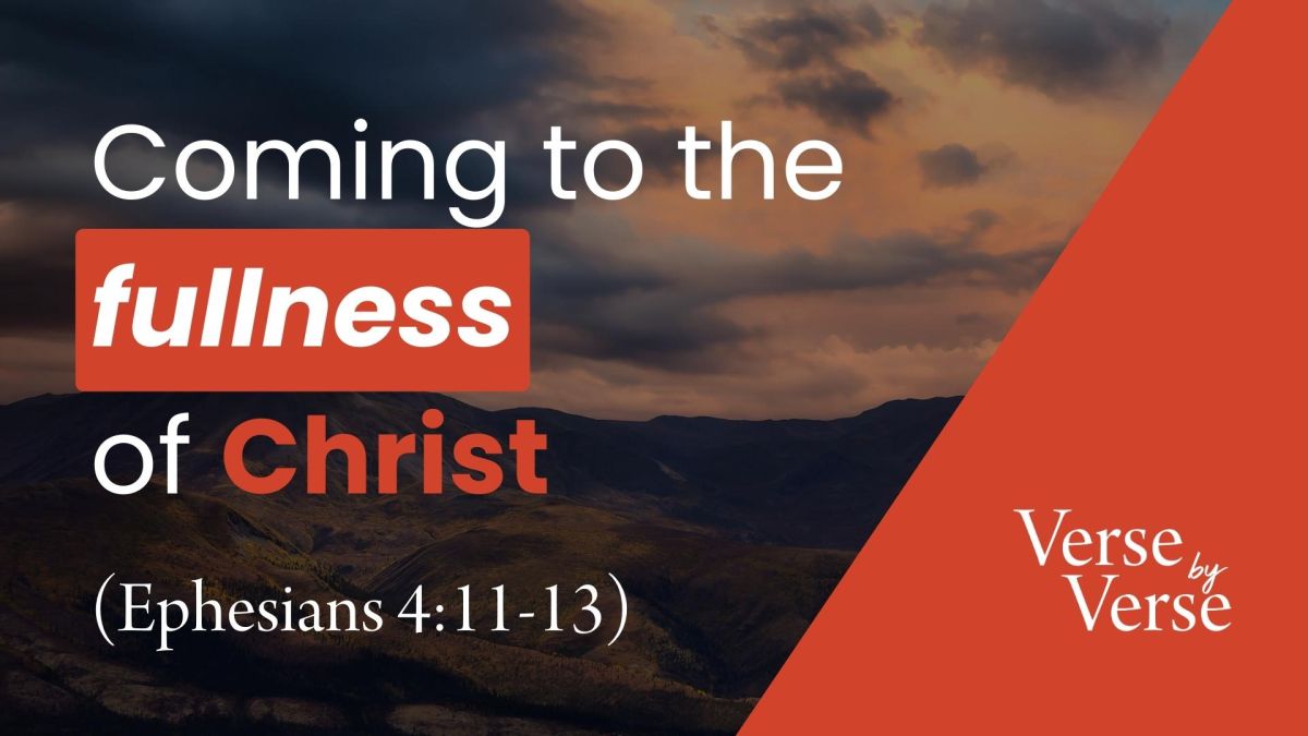 The Measure of the Stature of the Fullness of Christ (Ephesians 4:11-13)