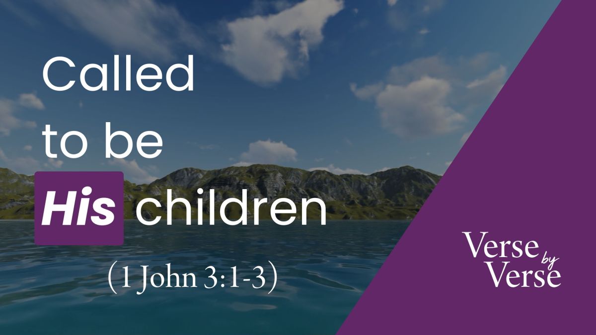 God’s Amazing Love: Called to Be His Children! (1 John 3:1-3)