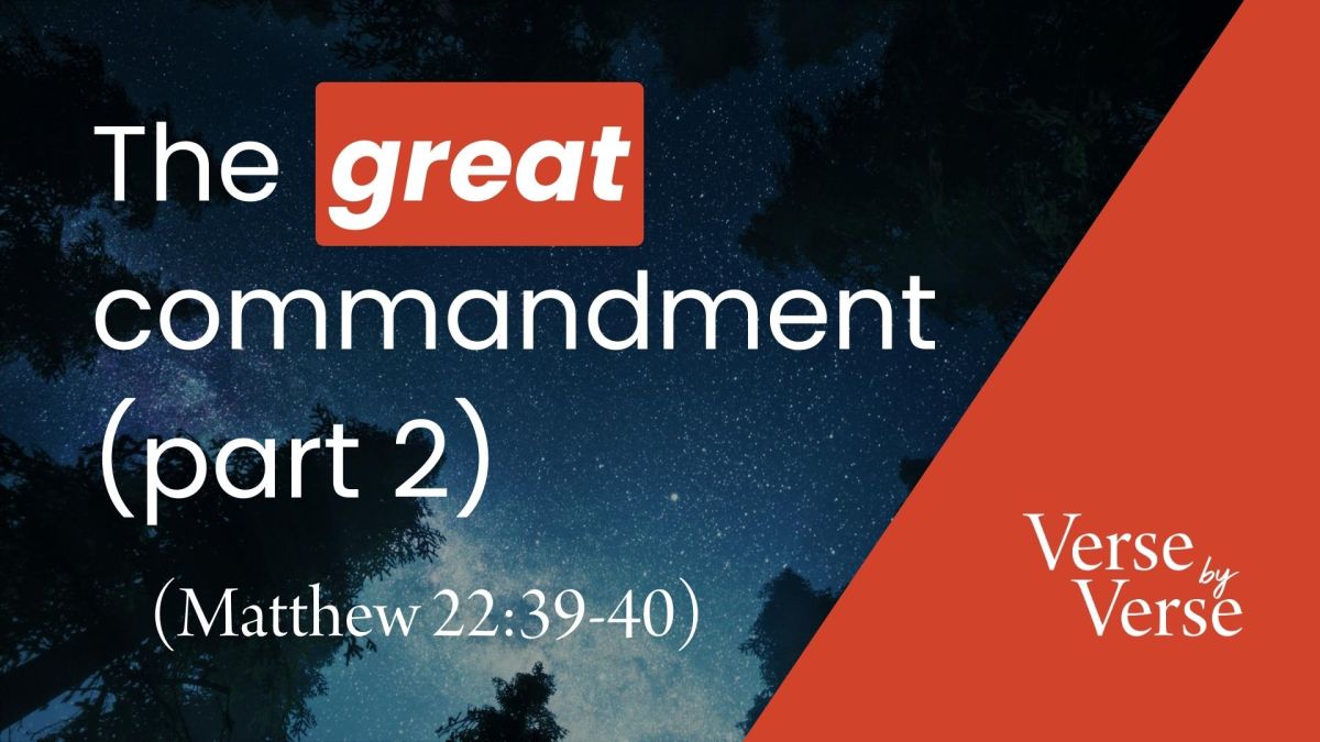 Which Is the Great Commandment? Part 2 (Matthew 22:39-40)