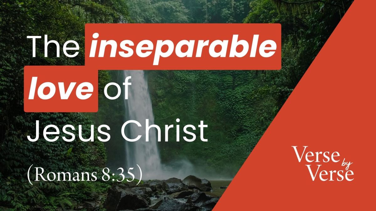 Who Shall Separate Us From the Love of Christ? (Romans 8:35)