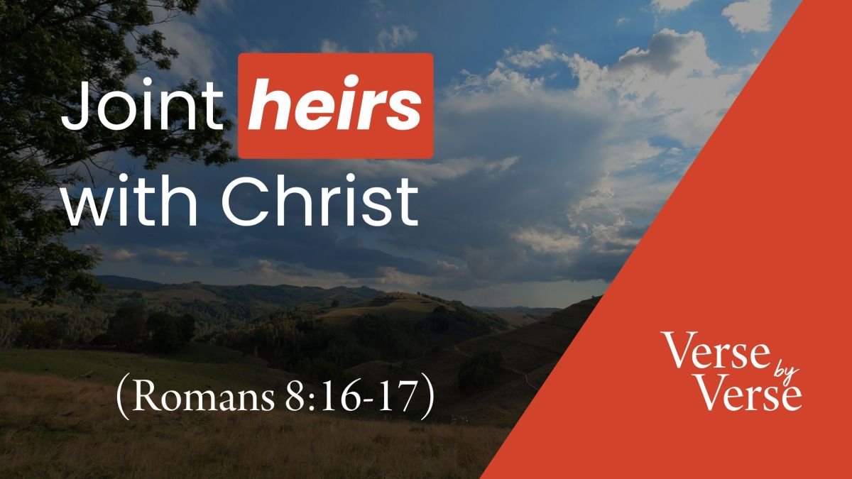 Joint Heirs With Christ (Romans 8:16-17)