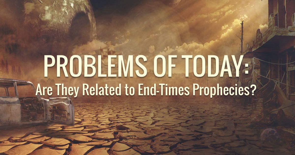 Problems of Today Related to End-Time Prophecy?