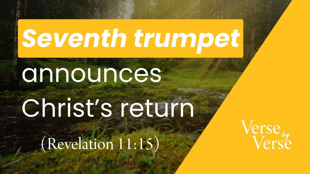 Seventh Trumpet Announces Christ’s Return (Revelation 11:15)