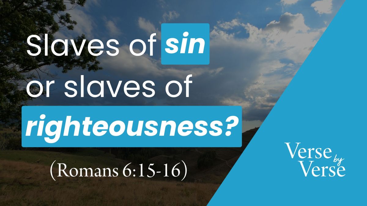 Slaves of Sin or Slaves of Righteousness? (Romans 6:15-16)
