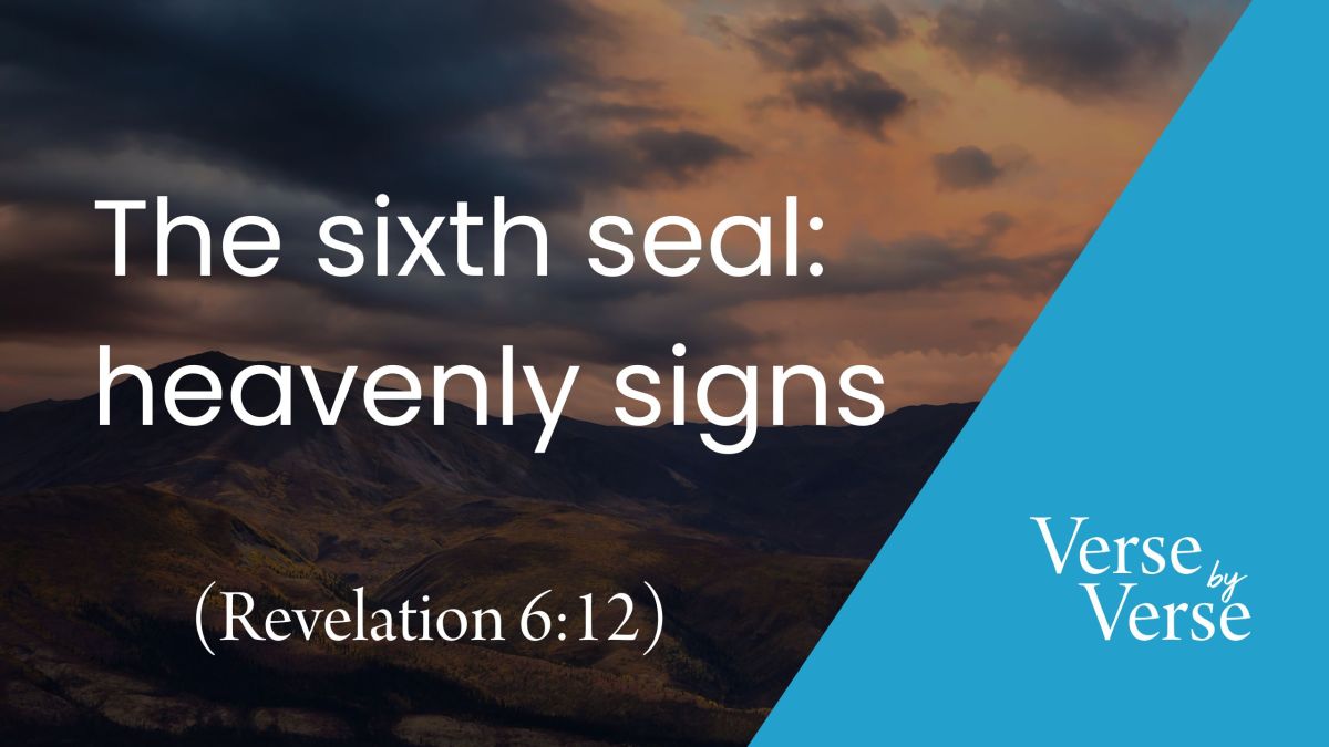 The Sixth Seal: Heavenly Signs (Revelation 6:12)