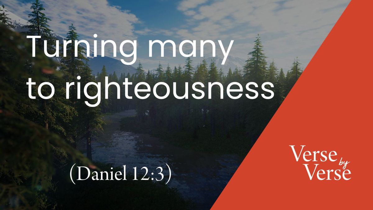 Turning Many to Righteousness (Daniel 12:3)
