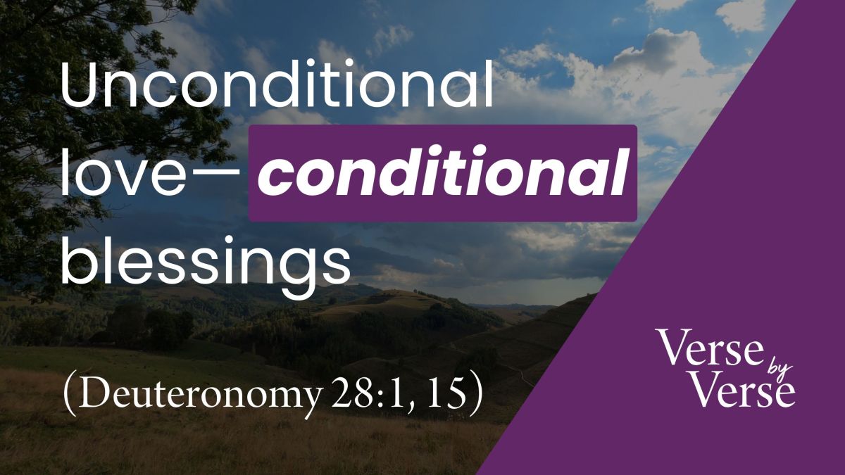 Unconditional Love—Conditional Blessings (Deuteronomy 28:1, 15)