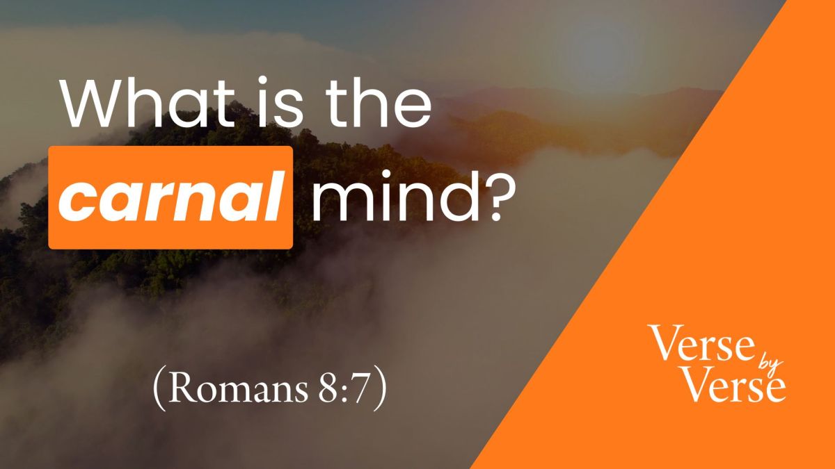 What Is the Carnal Mind? (Romans 8:7)