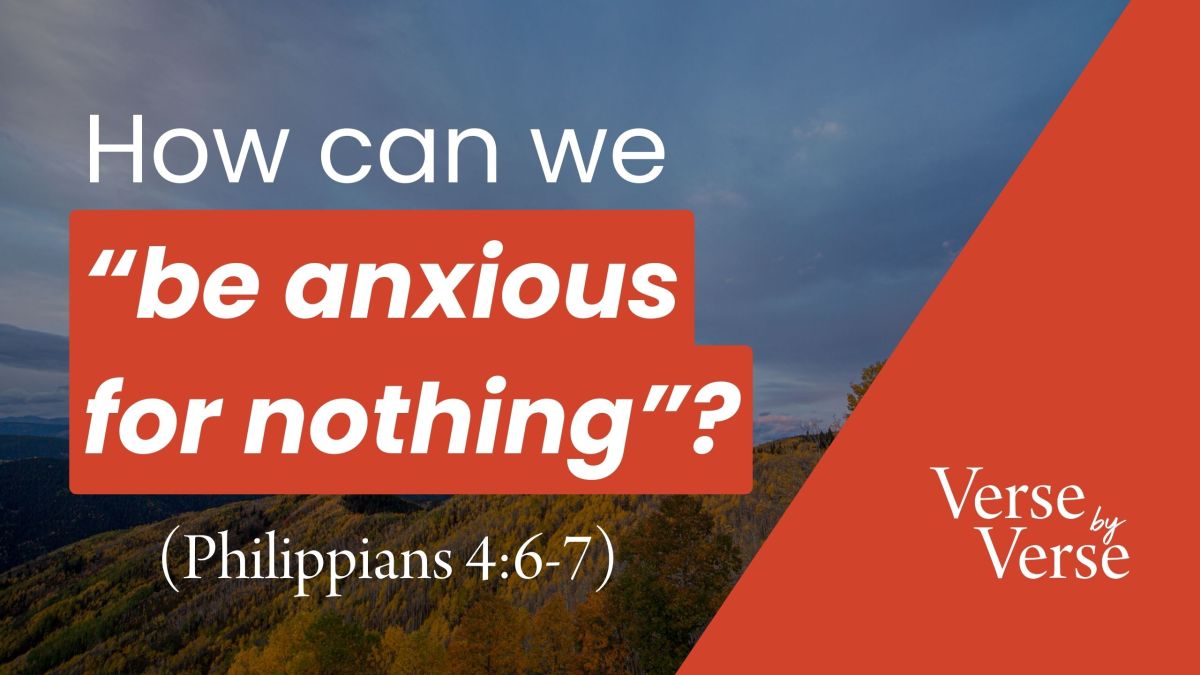 Be Anxious for Nothing (Philippians 4:6-7)