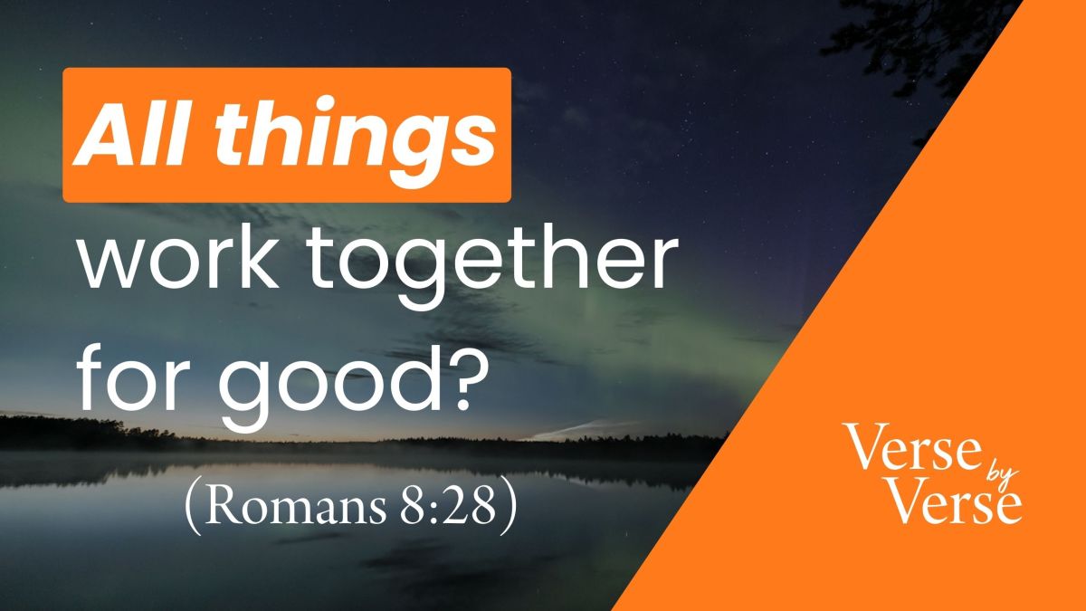 All Things Work Together for Good (Romans 8:28)