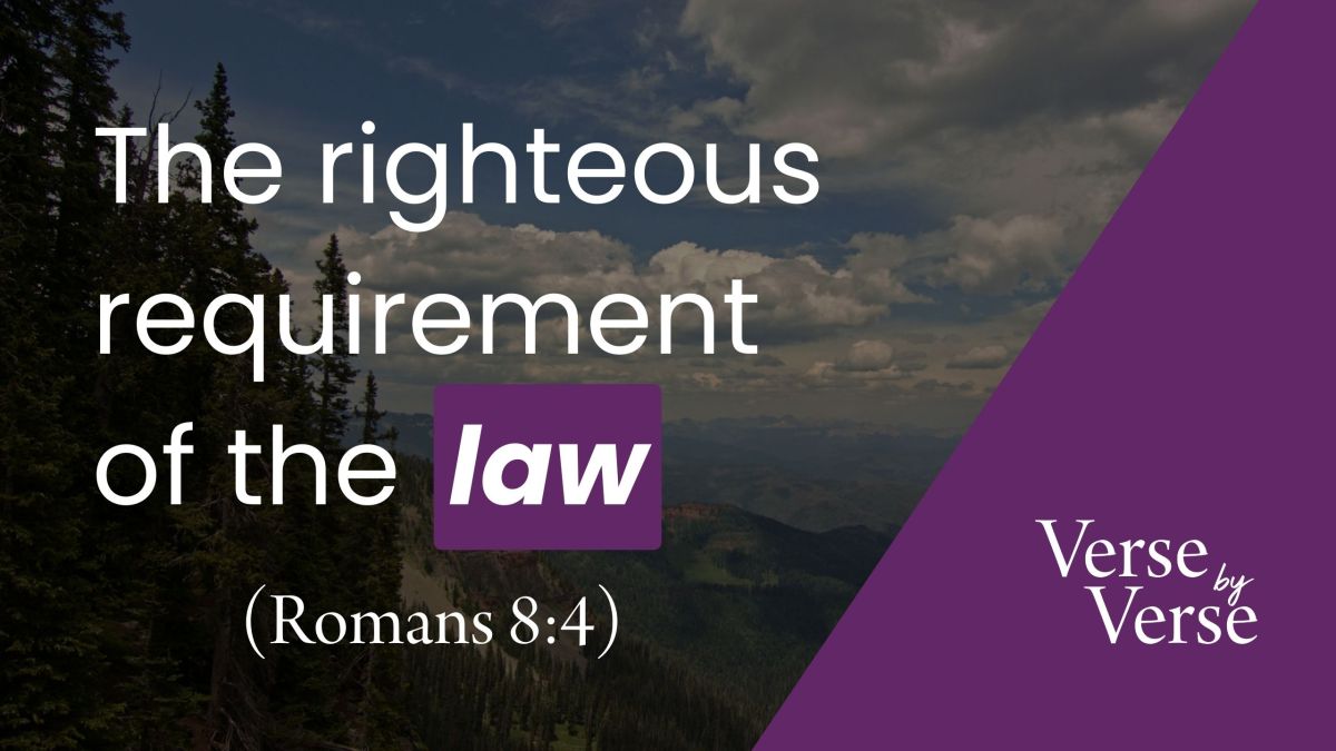 The Righteous Requirement of the Law (Romans 8:4)