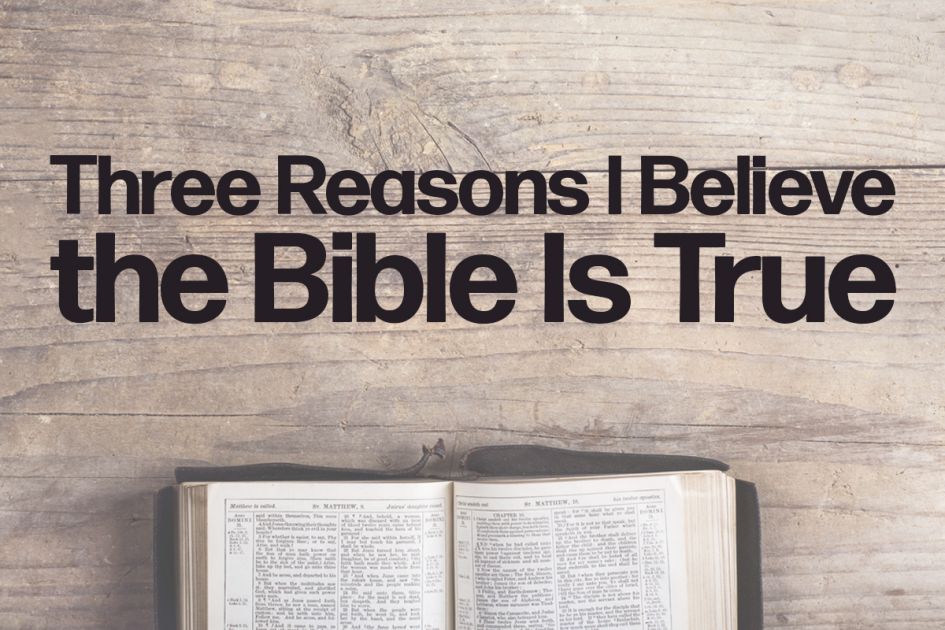 Three Reasons I Believe the Bible Is True