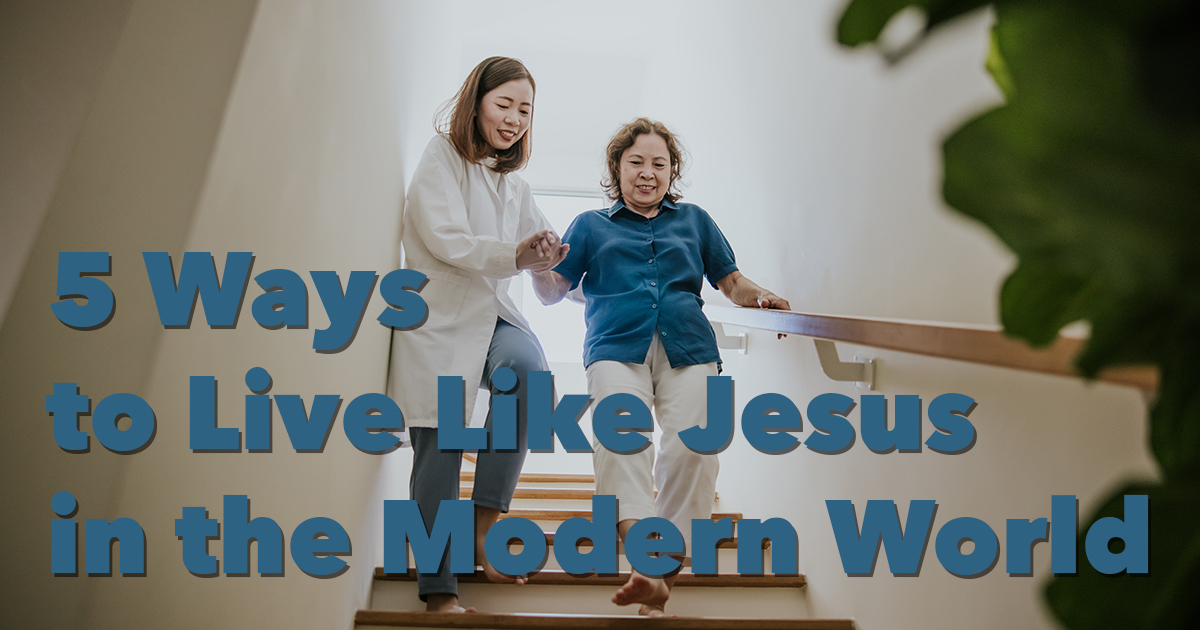 5 Ways to Live Like Jesus in the Modern World