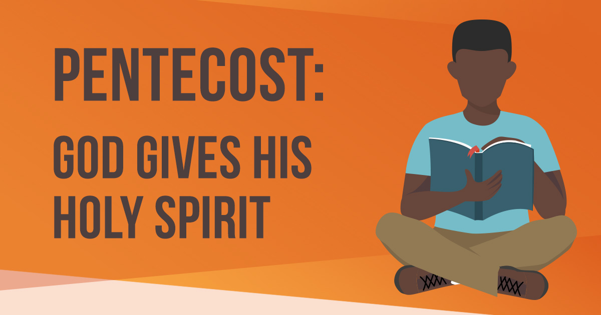 Pentecost: God Gives His Holy Spirit